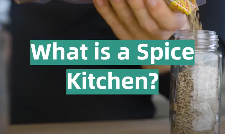 What is a Spice Kitchen? - KitchenProfy