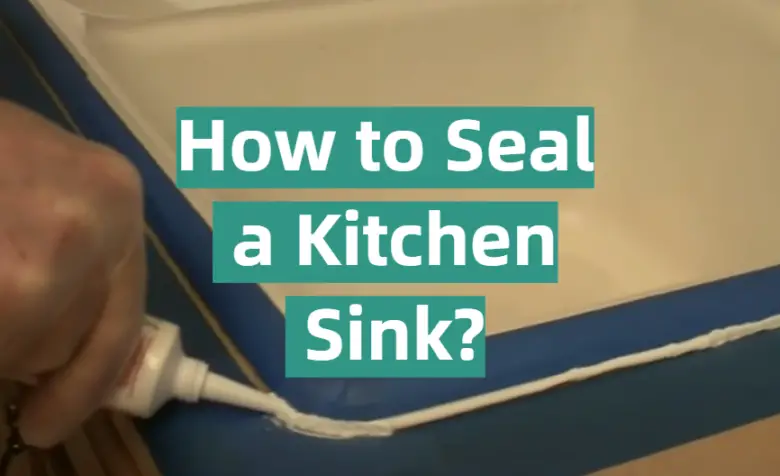 How to Seal a Kitchen Sink? - KitchenProfy