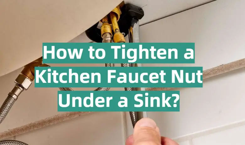 How To Tighten A Kitchen Faucet Nut Under A Sink Kitchenprofy