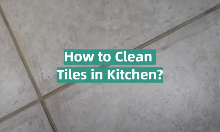 How to Clean Tiles in Kitchen? - KitchenProfy