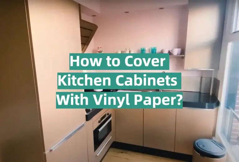 How to Cover Kitchen Cabinets With Vinyl Paper? - KitchenProfy